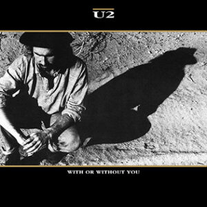 “With or Without You”: The Emotional Heartbeat of U2
